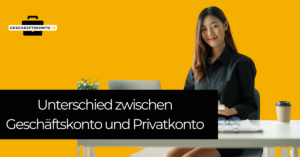 Unterschied zwischen Geschäftskonto und Privatkonto: Vorteile, Kosten und rechtliche Vorgaben ...